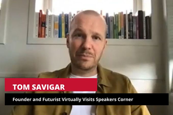 Founder and Futurist Tom Savigar Virtually Visits Speakers Corner ...